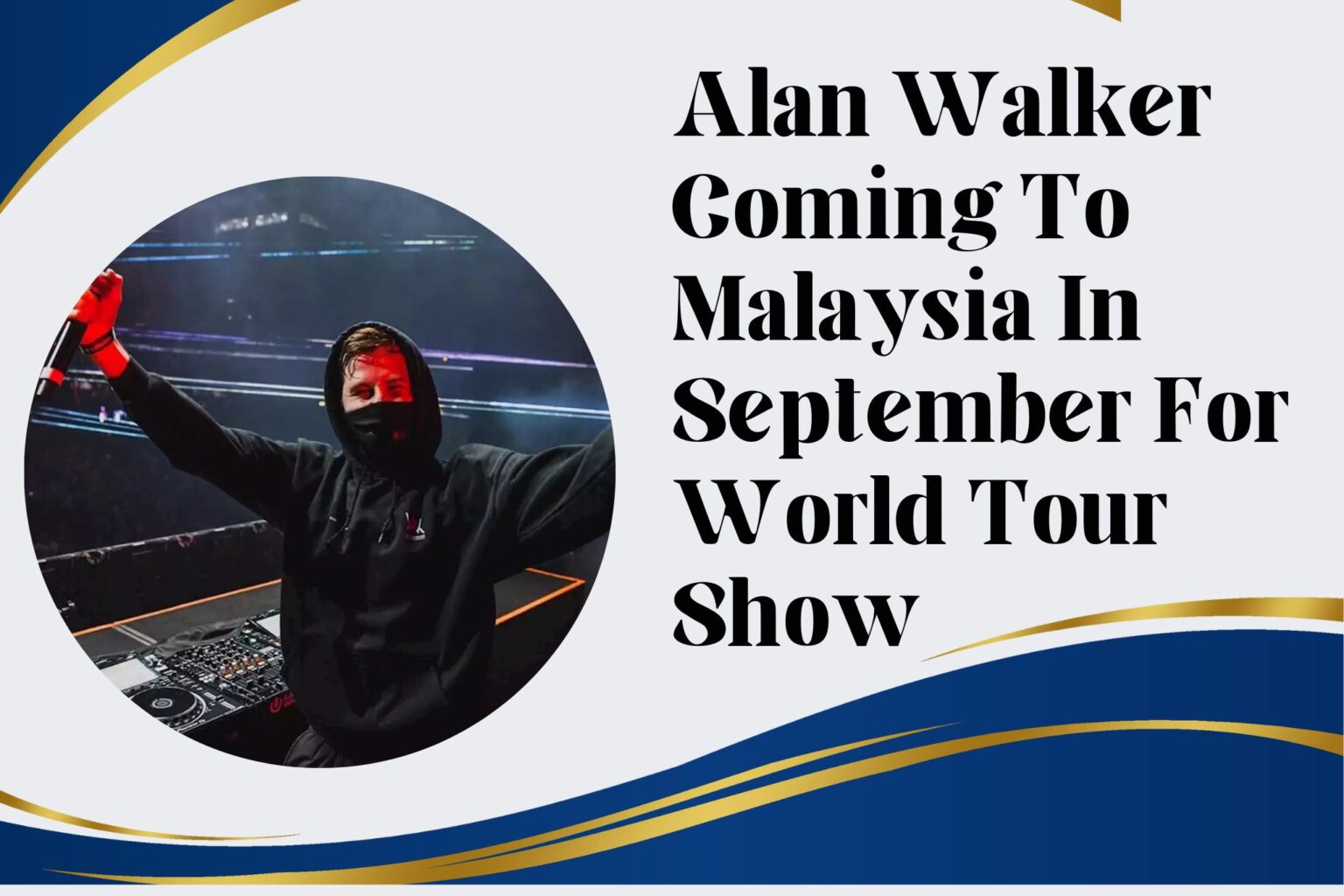 Alan Walker Coming To Malaysia In September For World Tour Show